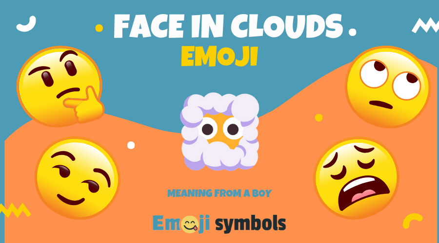 Face In Clouds Emoji 😶‍🌫️ Meaning From a Boy: What He’s Trying to Say ...